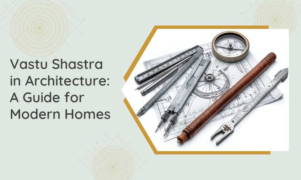 Vastu Shastra in Architecture: A Guide for Modern Homes